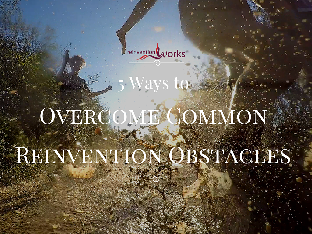 5 Ways to Overcome Common Reinvention Obstacles – Will's Blog